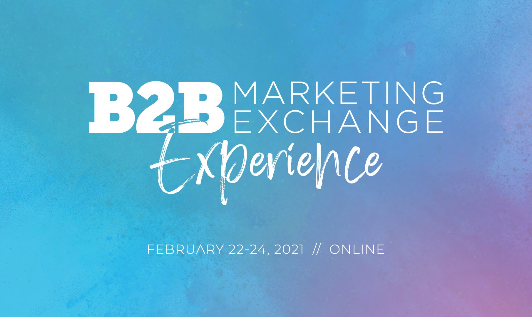 B2B Marketing Exchange – February 22-24, 2021 – Online Experience